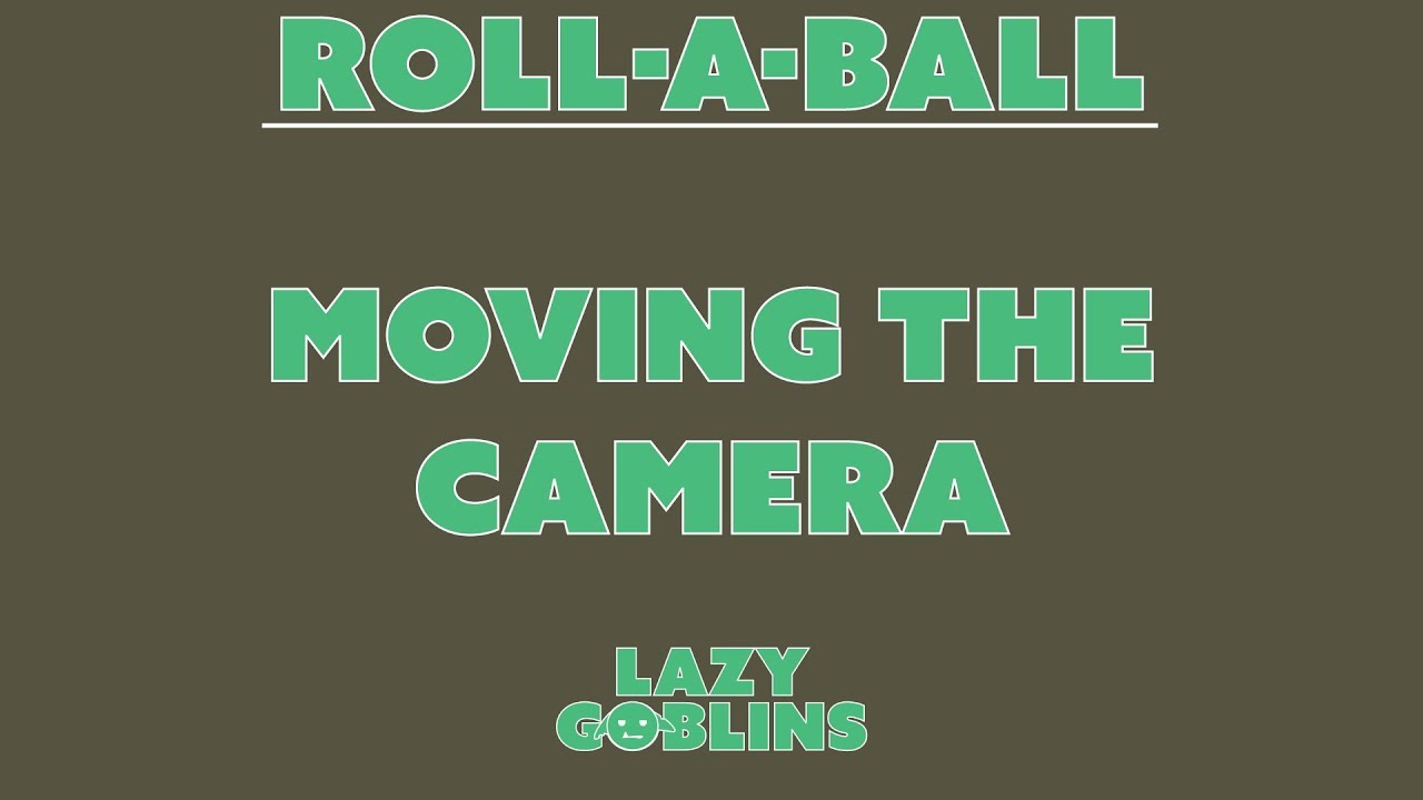 Roll-A-Ball - Moving The Camera [Beginner Bolt Tutorial Series]