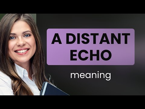 Understanding "A Distant Echo": Exploring its Meaning and Usage