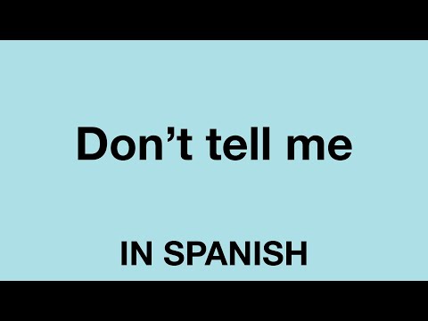 How To Say (Don't tell me) In Spanish