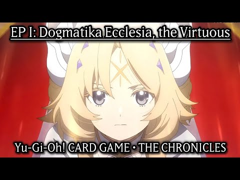 EPISODE I: Dogmatika Ecclesia, the Virtuous [Yu-Gi-Oh! Card Game THE CHRONICLES]