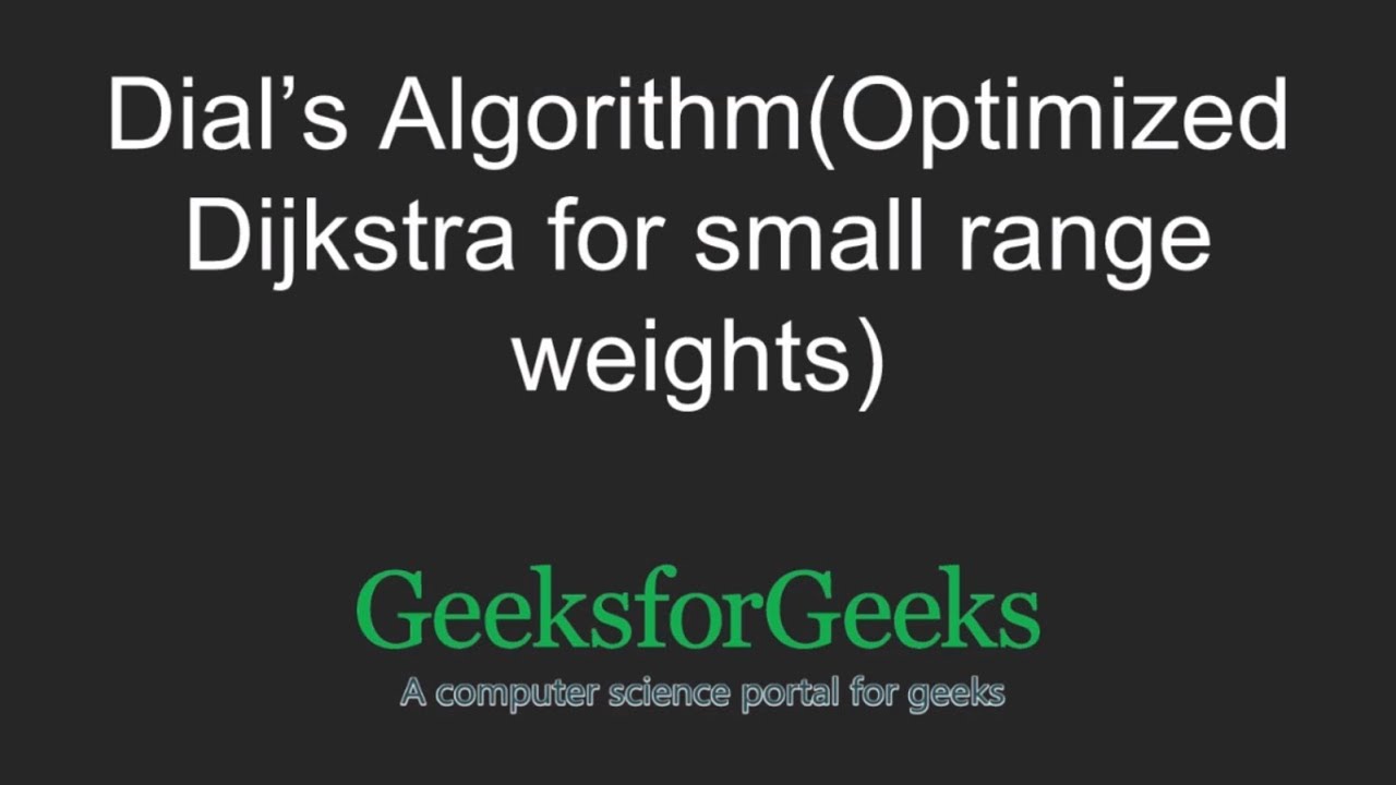 Dial’s Algorithm (Optimized Dijkstra for small range weights) | GeeksforGeeks