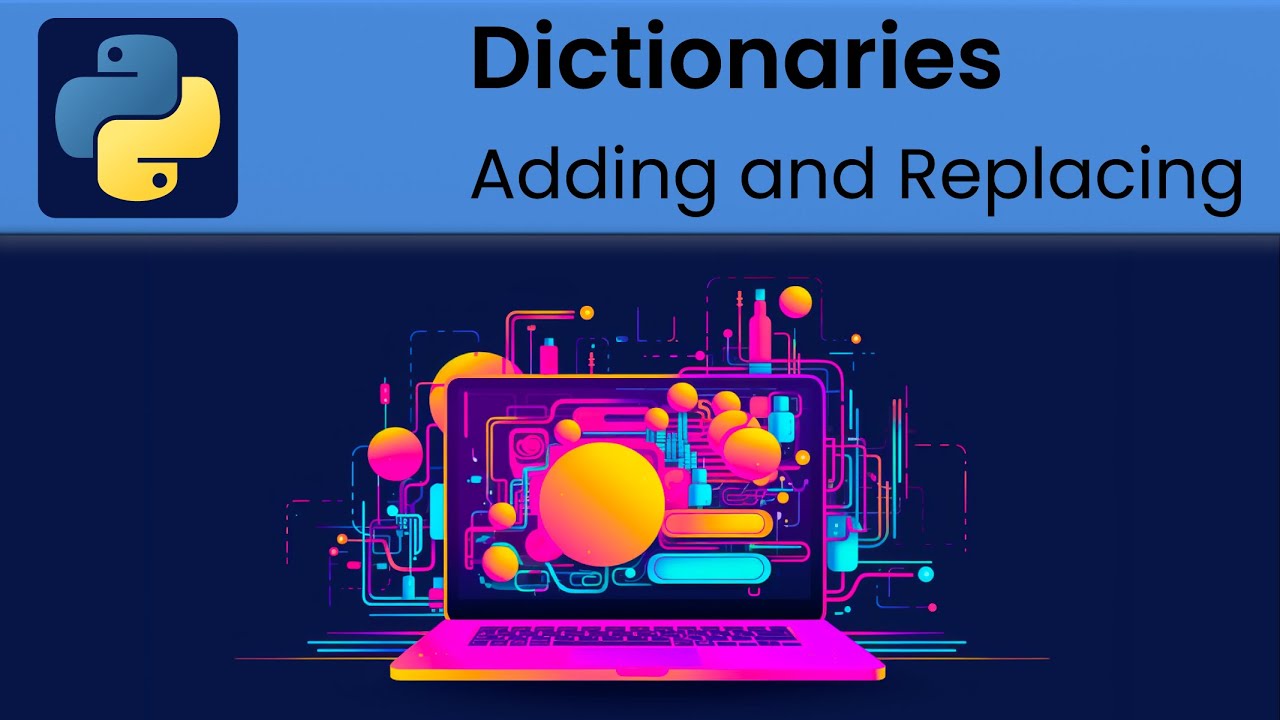 Python - Dictionaries: Adding and Replacing Key-Values
