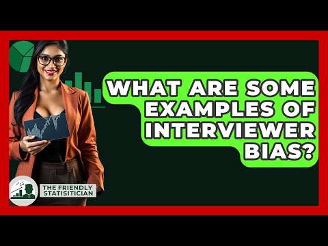 What Are Some Examples Of Interviewer Bias? - The Friendly Statistician