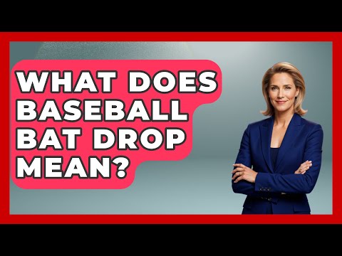 What Does Baseball Bat Drop Mean? - The Baseball Xpert
