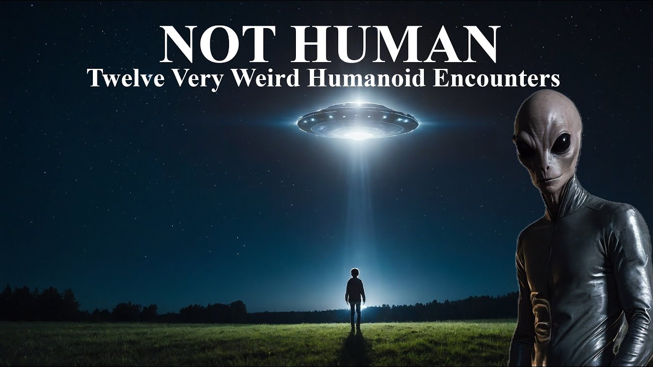 NOT HUMAN: TWELVE VERY WEIRD HUMANOID ENCOUNTERS