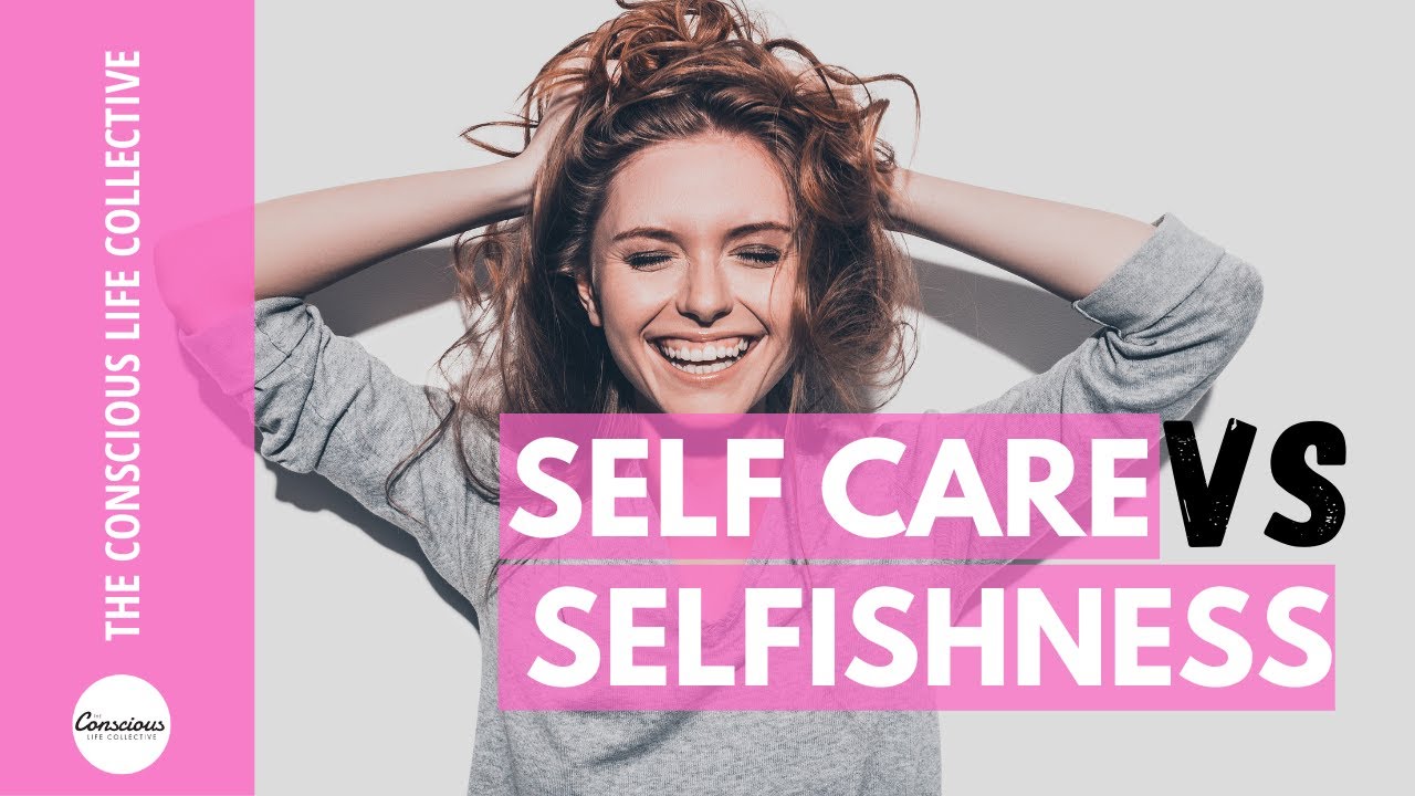 Self Care vs Selfishness: Why Self Care Isn't Selfish