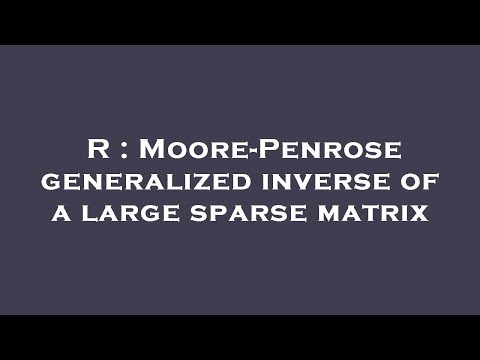 R : Moore-Penrose generalized inverse of a large sparse matrix