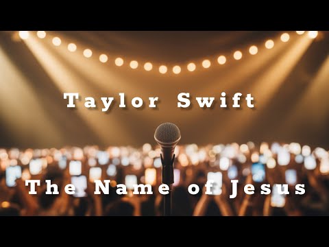 Taylor Swift - The Name of Jesus (powerful worship song)