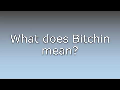 What does Bitchin mean?