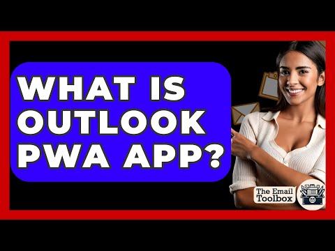 What Is Outlook PWA App? - TheEmailToolbox.com