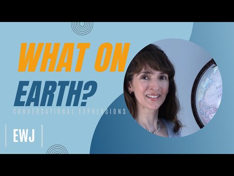 What on earth...?! and other conversational expressions in English