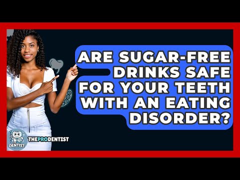 Are Sugar-free Drinks Safe For Your Teeth With An Eating Disorder? - The Pro Dentist