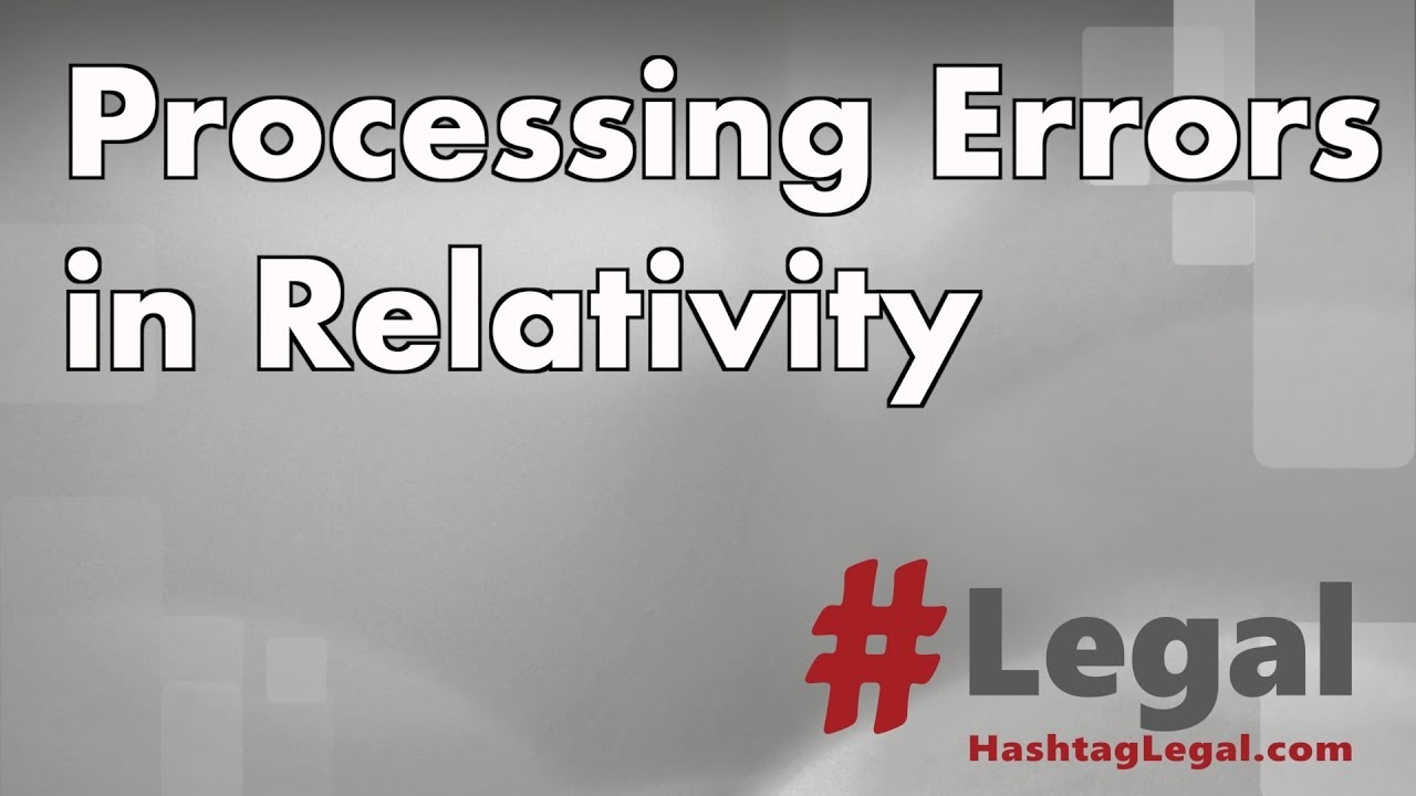 Tip #: 45 Understanding Relativity Processing Errors