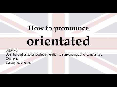 How to pronounce 'orientated' + meaning