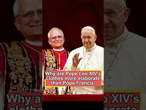 Why are Pope Leo XIV's clothes more elaborate than Pope Francis'#usa#fyp#foryou#