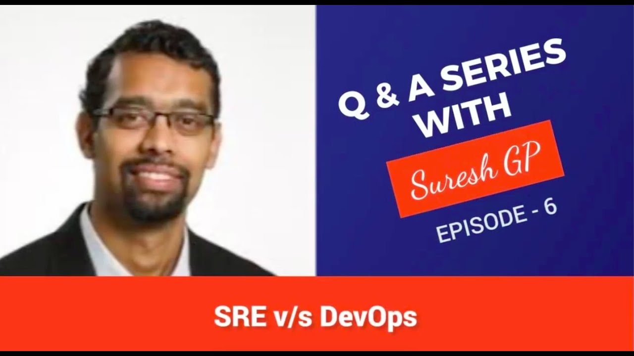 SRE vs DevOps | What is the difference: SRE and DevOps | QnA Series with Suresh GP | Episode 6