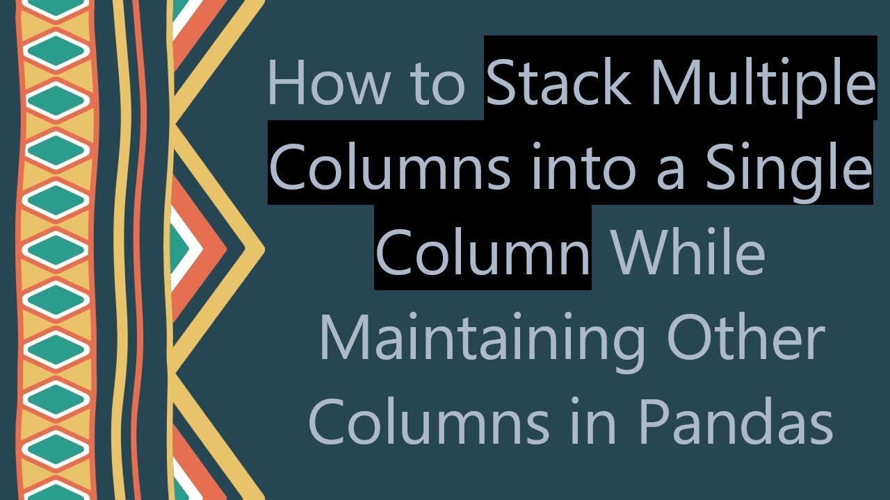 How to Stack Multiple Columns into a Single Column While Maintaining Other Columns in Pandas