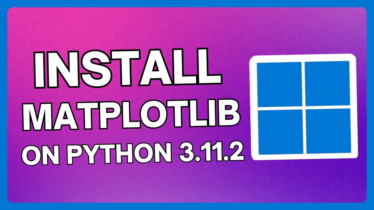 How to Install Matplotlib on Python 3.11.2 on Windows 11 | Complete Guide | UPDATED