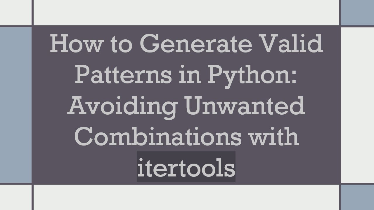 How to Generate Valid Patterns in Python: Avoiding Unwanted Combinations with itertools