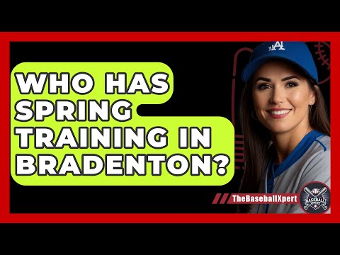 Who Has Spring Training In Bradenton? - The Baseball Xpert