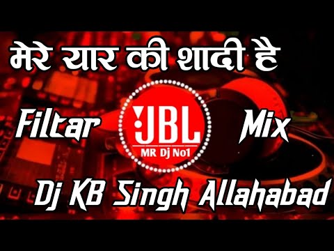 Mere Yar Ki Shaadi Hai | New Barati Spl Hindi Song | Full Filter Mix Song | Dj KB Singh Allahabad |