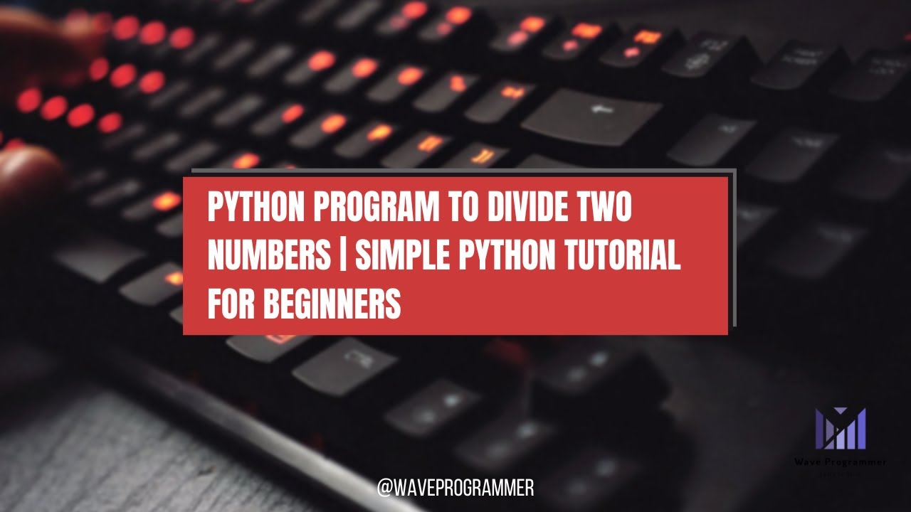 Python Program to Divide Two Numbers | Simple Python Tutorial for Beginners