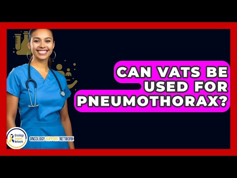 Can VATS Be Used For Pneumothorax? - Oncology Support Network