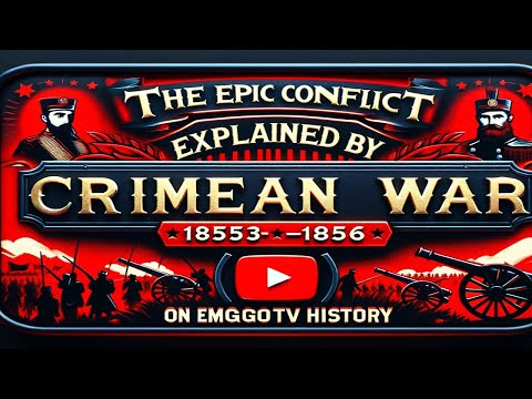 The Epic Conflict: Crimean War (1853-1856) Explained By Emgotvhistory Tech