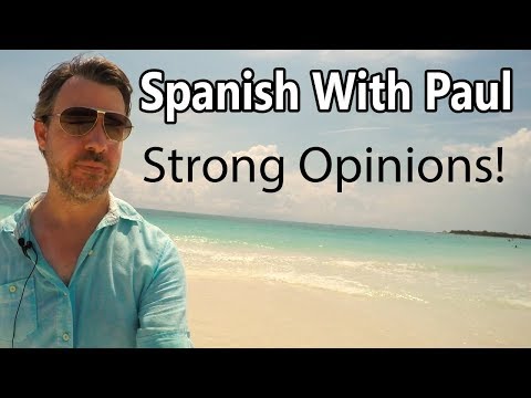 Strong Opinions! Learn Spanish With Paul