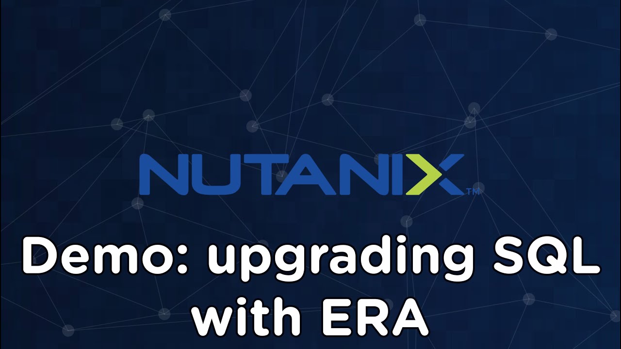 Demo:  upgrading SQL with Nutanix ERA