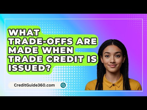 What Trade-Offs Are Made When Trade Credit Is Issued? - CreditGuide360.com