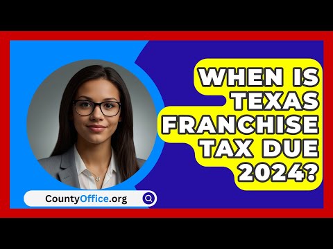 When Is Texas Franchise Tax Due 2024? - CountyOffice.org