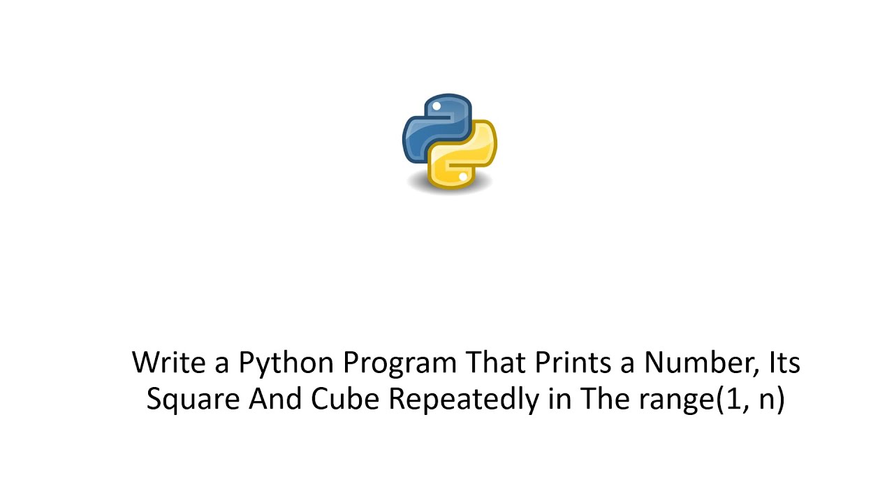 Python Program That Prints a Number, Its Square And Cube Repeatedly in The range(1, n)