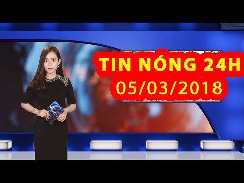 Trực tiếp ⚡ Tin Tức 24h Mới Nhất hôm nay 05/03/2018 | Tin Nóng 24H