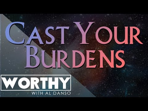 WORTHY: Cast Your Burdens // Al Danso