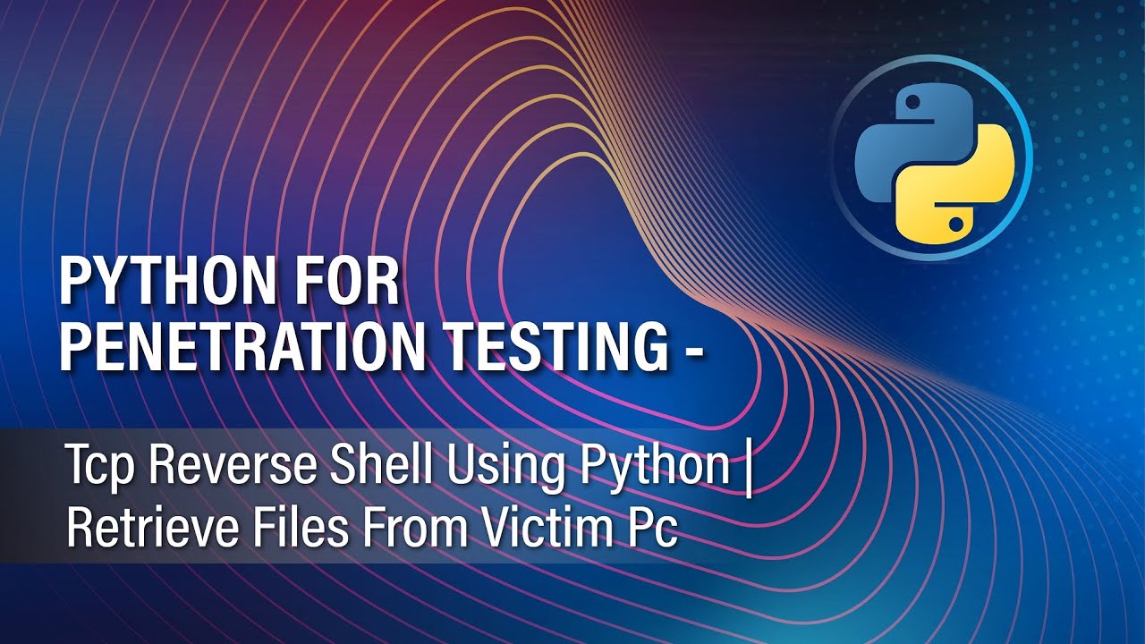 PYTHON FOR PENETRATION TESTING   | TCP REVERSE SHELL USING PYTHON | RETRIEVE FILES FROM VICTIM PC