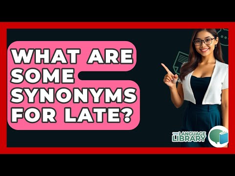 What Are Some Synonyms For Late? - The Language Library