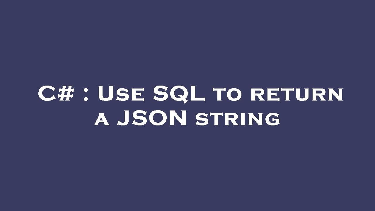 C# : Use SQL to return a JSON string