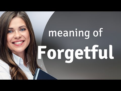 Forgetting Something? Understand "Forgetful"
