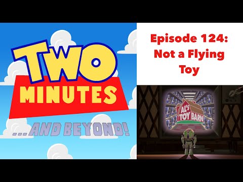 Episode 124: Not a Flying Toy | Two Minutes and Beyond: A Toy Story Podcast