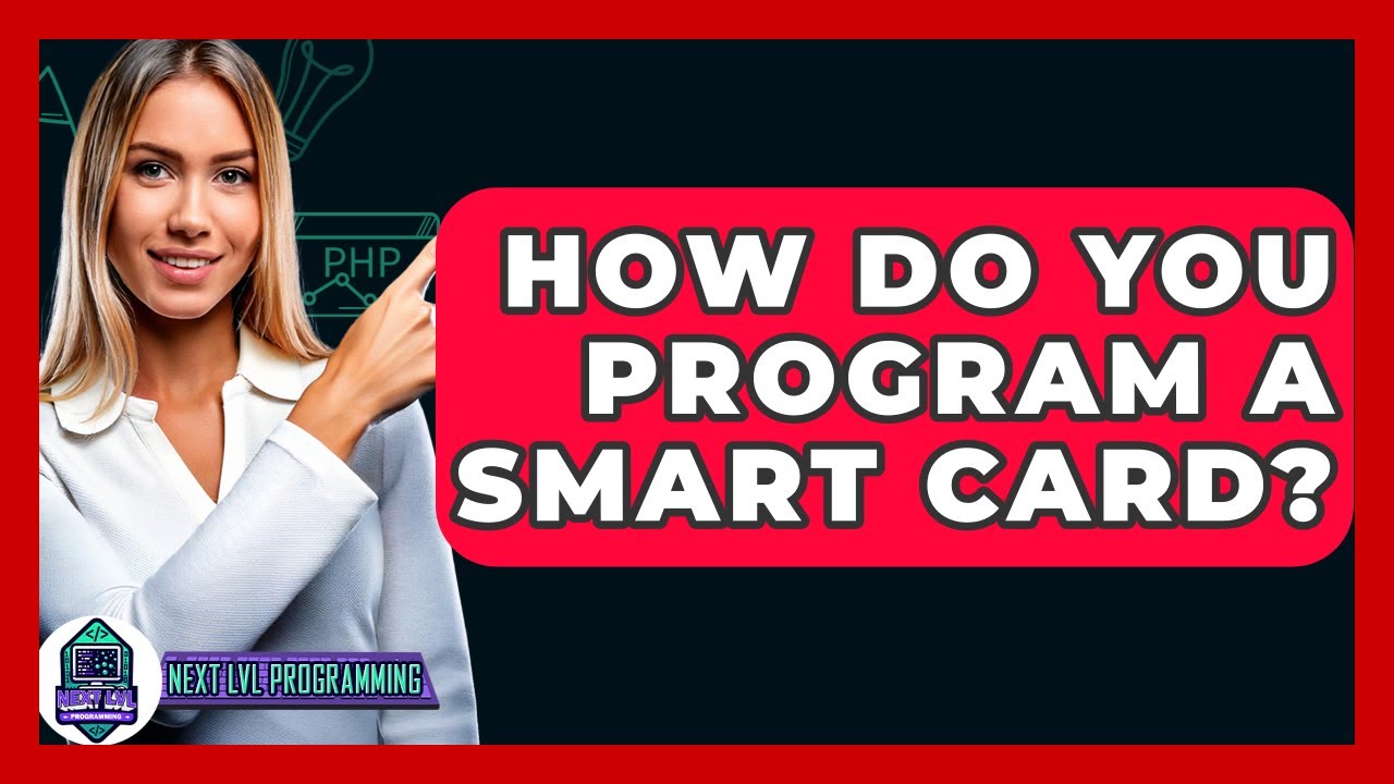 How Do You Program A Smart Card? - Next LVL Programming