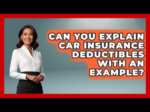 Can You Explain Car Insurance Deductibles With An Example? - Auto Coverage Explained