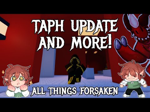 Taph Update and More! - All Things Forsaken!