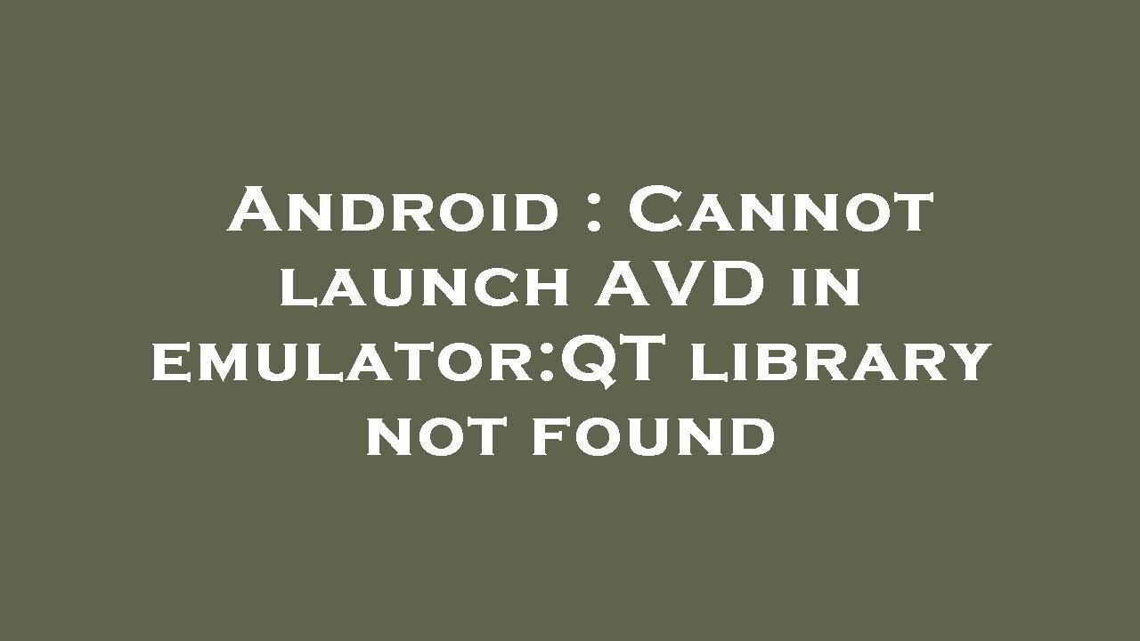 Android : Cannot launch AVD in emulator:QT library not found