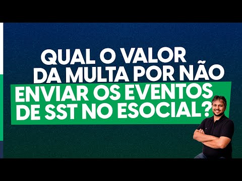Qual o valor da multa por não enviar os eventos de SST no eSocial (S-2210, S-2220 e S-2240)?