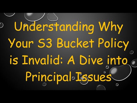 Understanding Why Your S3 Bucket Policy is Invalid: A Dive into Principal Issues