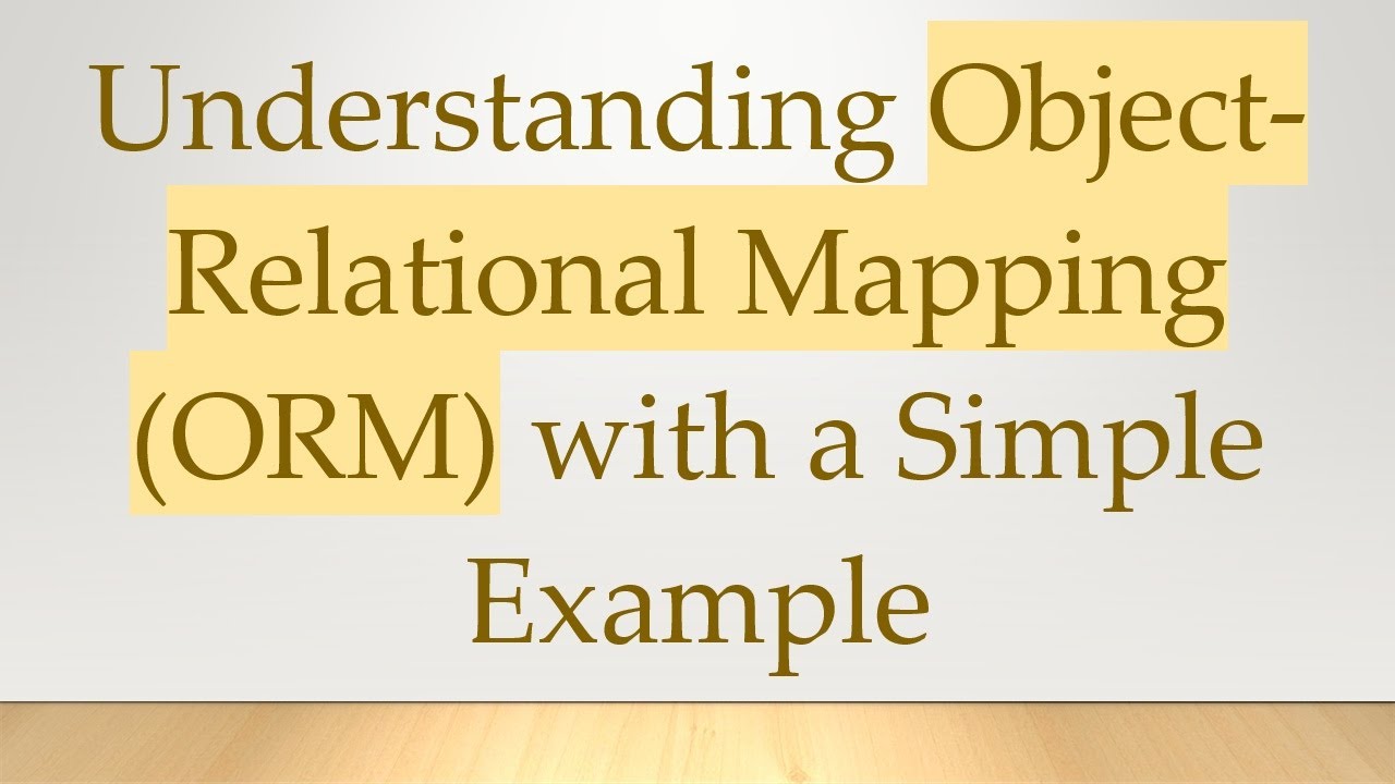 Understanding Object-Relational Mapping (ORM) with a Simple Example