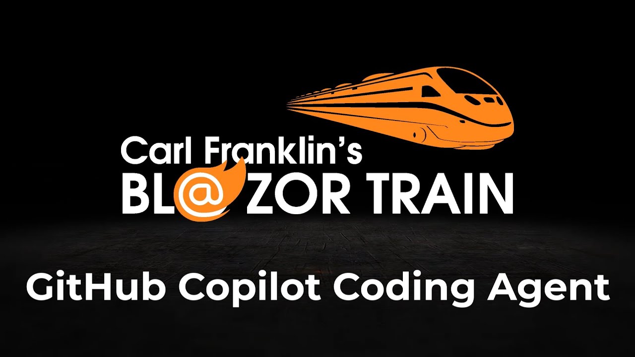 GitHub Copilot Coding Agent: Carl Franklin's Blazor Train ep 107
