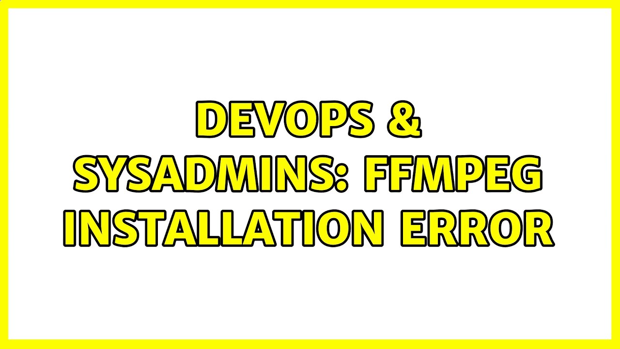 DevOps & SysAdmins: ffmpeg installation error
