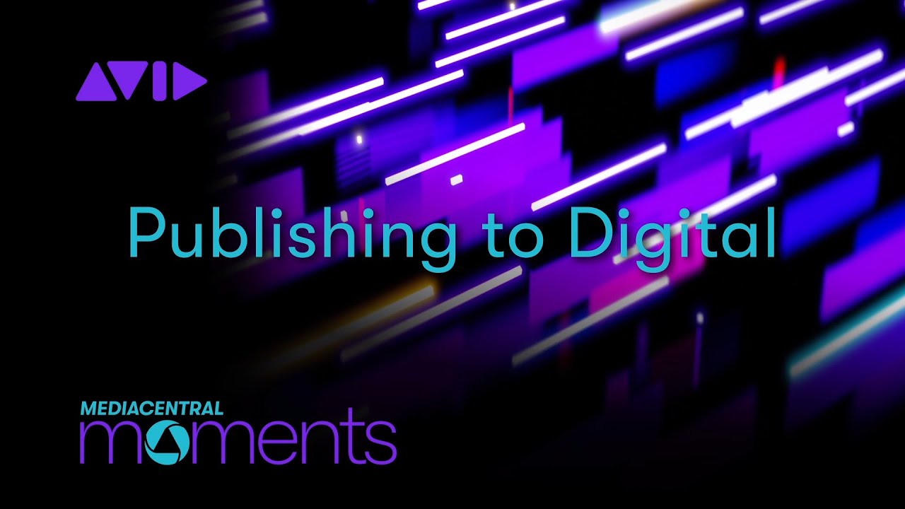 MediaCentral | Publishing to Digital